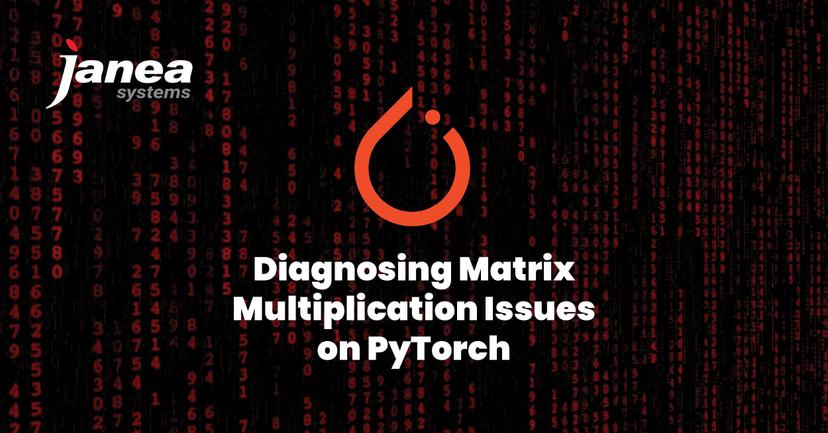 Janea Systems Diagnoses Major Matrix Multiplication Operation ... Janea Systems Diagnoses Major Matrix Multiplication Operation ...
