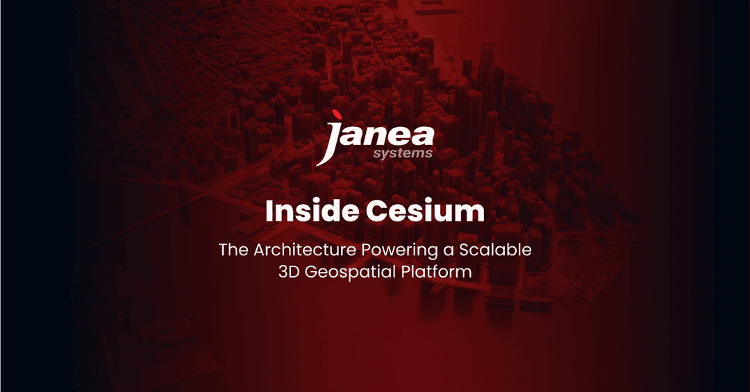 Inside Cesium: Scalable 3D Geospatial Architecture for Enterprise Use - Janea Systems