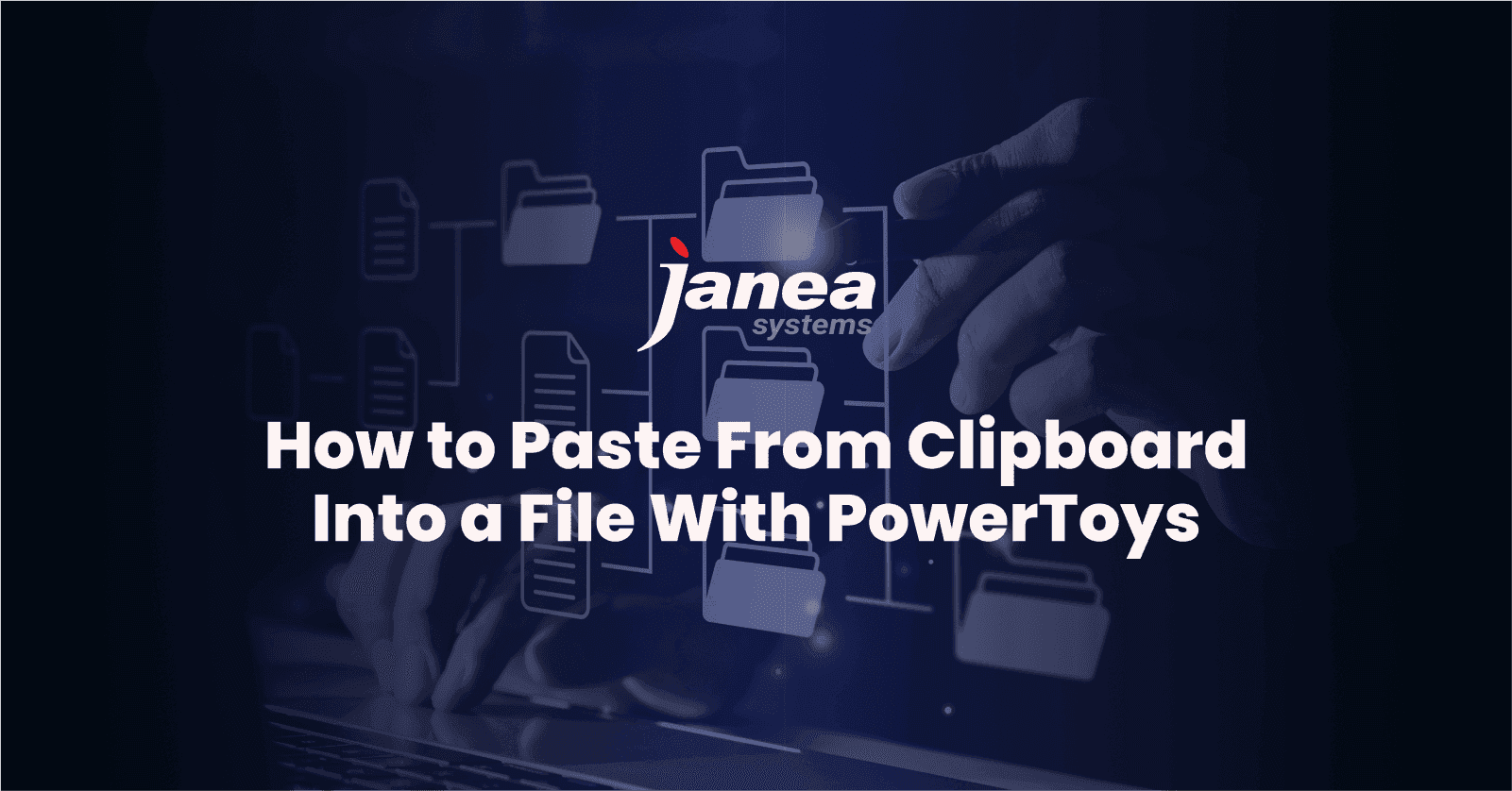 How to Paste From Clipboard Into a File With PowerToys - Janea Systems