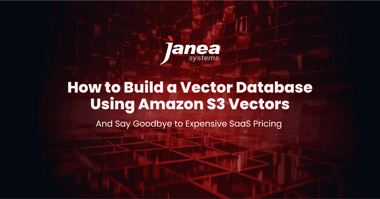 Build a Vector Database on Amazon S3 Vectors and Cut SaaS Costs - Janea Systems